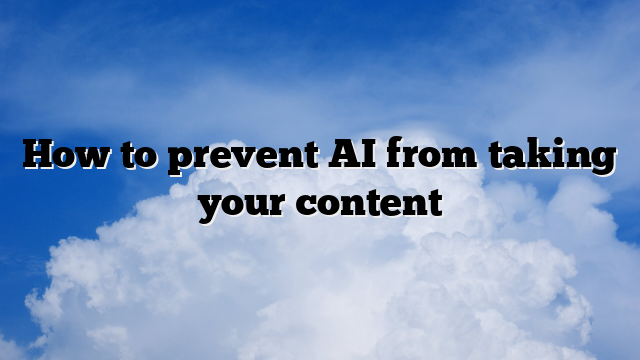 How To Prevent AI From Taking Your Content | Leciel Technologies